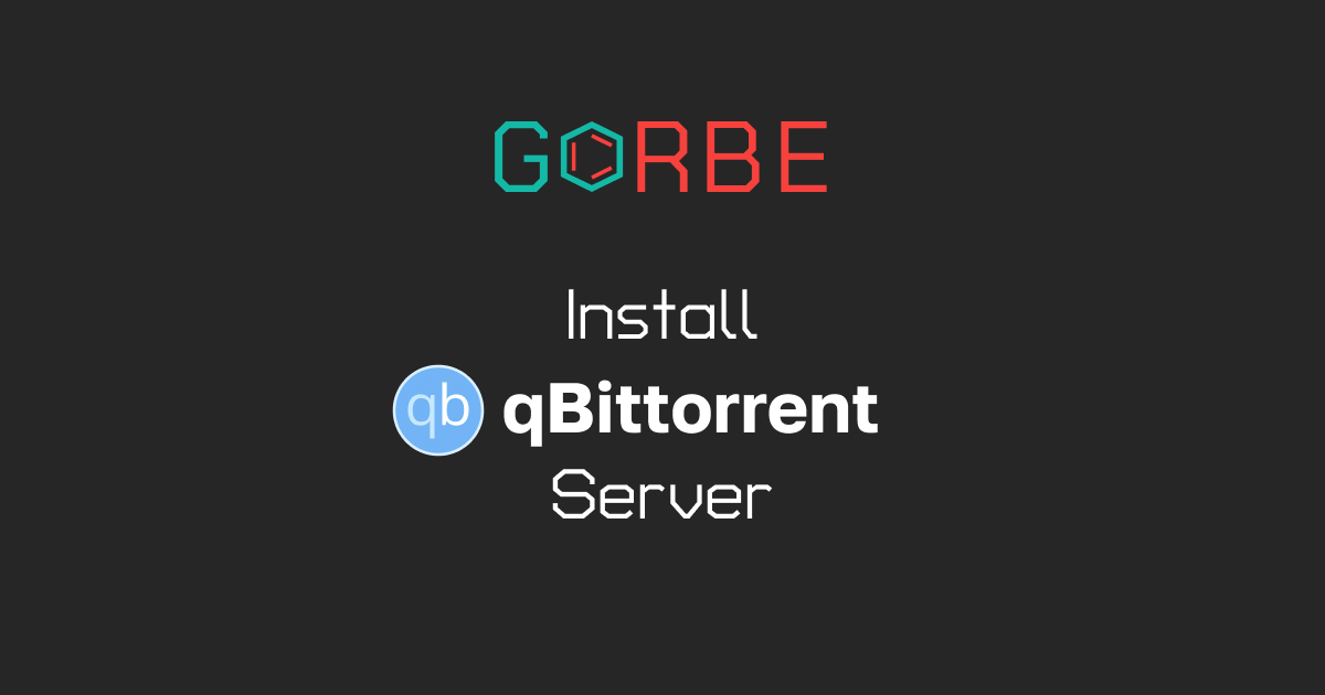 Install qBittorrent Server · G⌬RBE